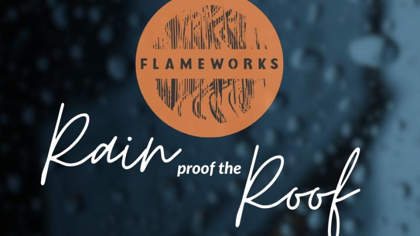 Flameworks 'Rain Proof The Roof' - a Creative & Arts crowdfunding ...