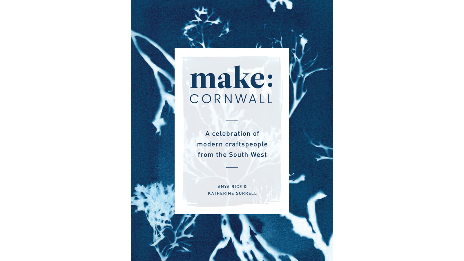 Make: Cornwall - a book about modern Cornish craft - a Publishing ...